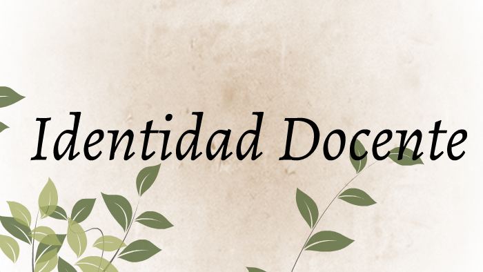 Identidad Docente by Imelda T. Cornejo Castillo on Prezi