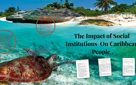 The Impact of Social Institutions On Caribbean People . by on Prezi