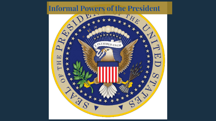 Informal Powers of the President by Kate Watson on Prezi