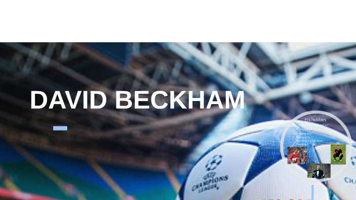 DAVID BECKHAM by Ibra Bitar on Prezi