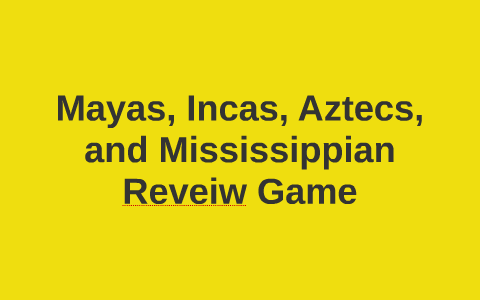 Mayas, Incas, Aztecs, and Mississippians Review Game by Meredith Wentz ...