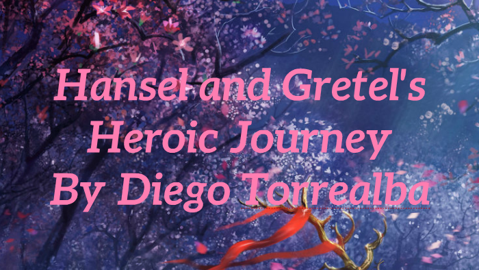 Hansel And Gretels Heroic Journey By Diego Torrealba On Prezi