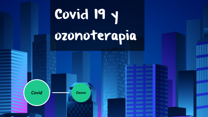 Covid 19 y su coneccion con la ozonoterapia by Valentina Correa Castro on Prezi