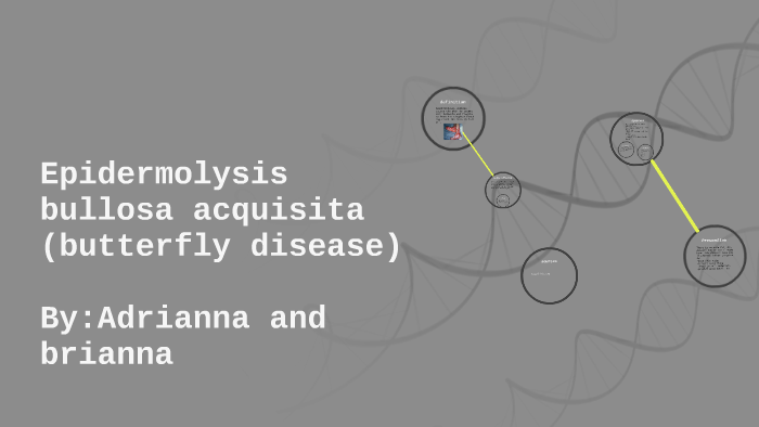 Epidermolysis bullosa acquisita (butterfly disease) by adrianna jackson ...