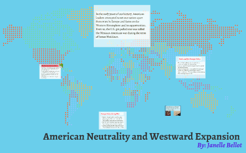 American Neutrality and Westward Expansion by Janelle Bellot on Prezi