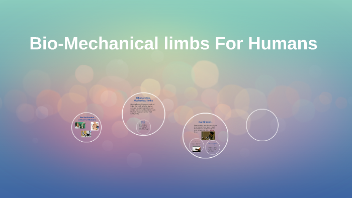Bio mechanical limbs for humans by sahil raval on Prezi