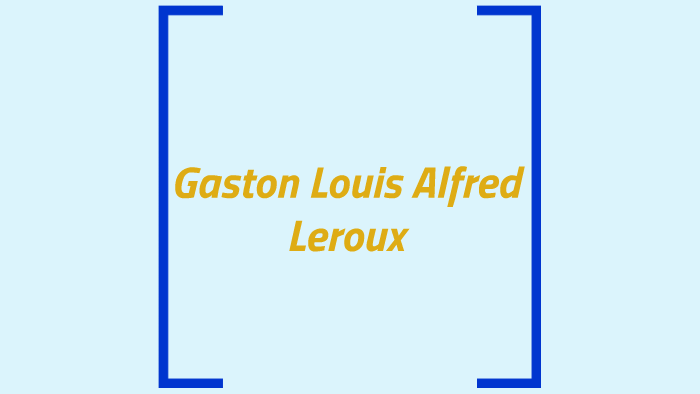 Gaston Leroux by Kacie Brandon on Prezi