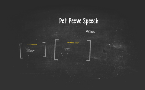 Pet Peeve Speech by Sar Keen on Prezi