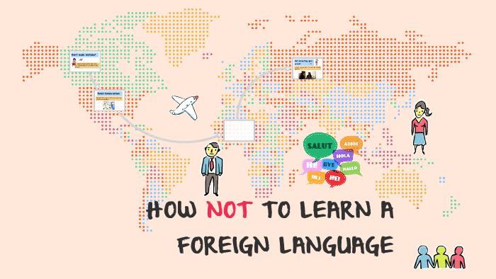 HOW NOT TO LEARN A FOREIGN LANGUAGE by wilianny brillante on Prezi