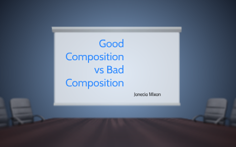 Good Composition vs Bad Composition by jonecia mixon on Prezi