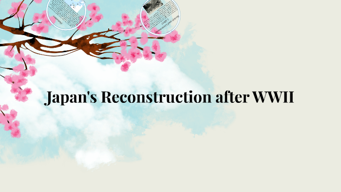 Japan's Reconstruction after WWII by Sebastian Friend on Prezi