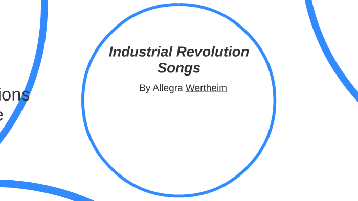 Industrial Revolution Songs by Allegra Wertheim on Prezi