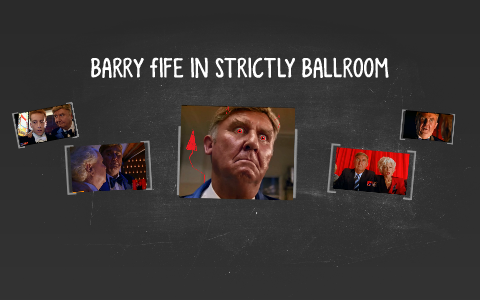 BARRY fIFE IN STRICKLTY BALLROOM by Lily Rose on Prezi