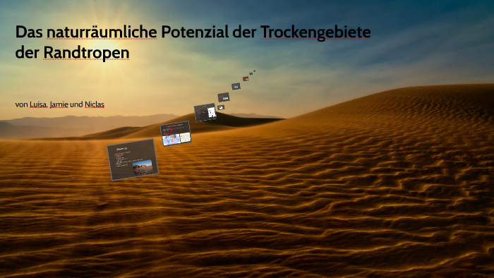 Das naturräumliche Potenzial der Trockengebiete der Randtropen by Niclas Beuche on Prezi