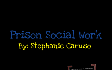 Prison Social Work by stephanie caruso on Prezi