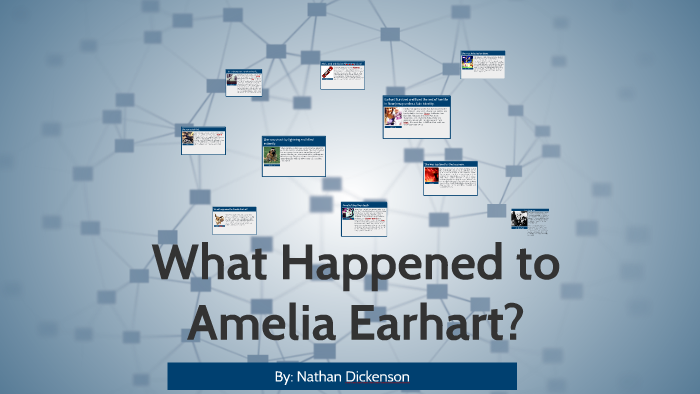 What Happened to Amelia Earhart? by Nathan Dickenson on Prezi