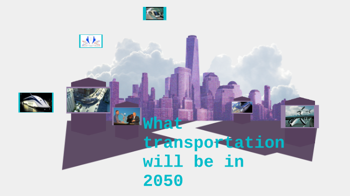 transport in 2050 by Connor Mcalpine on Prezi