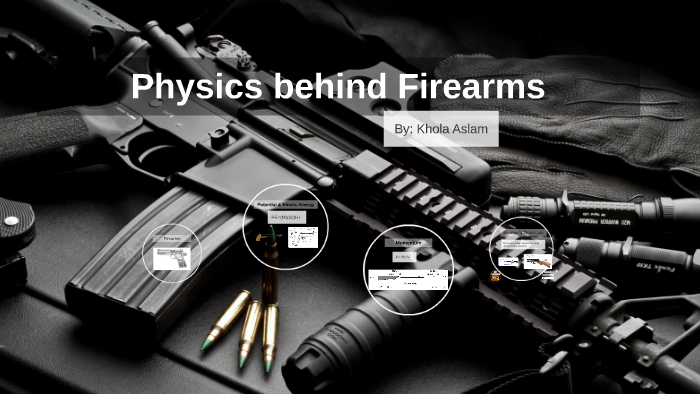 Physics behind Firearms by khola aslam