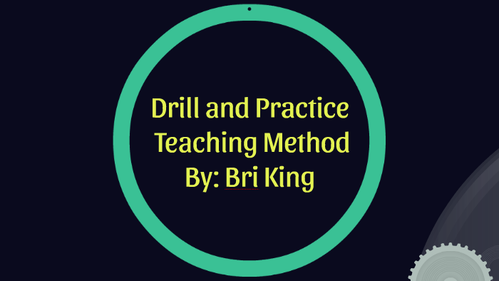 Drill and Practice Teaching Method by Bri Williamson on Prezi