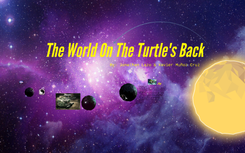 The world on a Turtle's back by jonathan lazo on Prezi