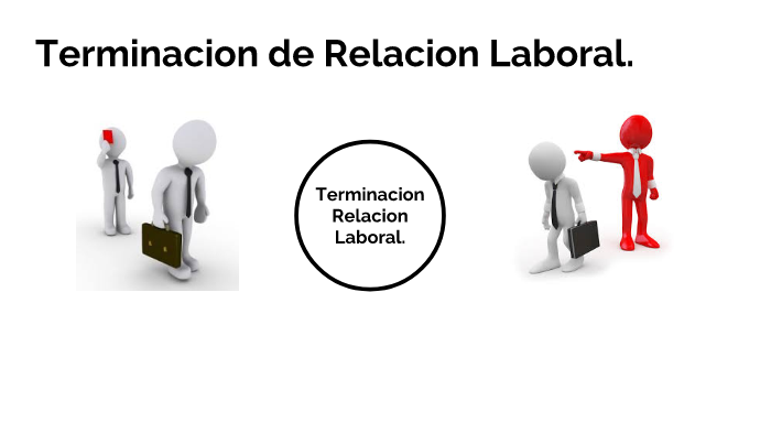 Terminacion de Relacion Laboral. by jose calma on Prezi