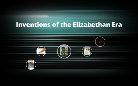 Elizabethan Era Inventions by Brett Wilson on Prezi
