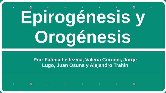 Epirogénesis y Orogénesis by valeria coronel on Prezi