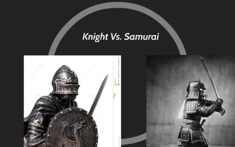 Knight Vs. Samurai by daniela mejia on Prezi