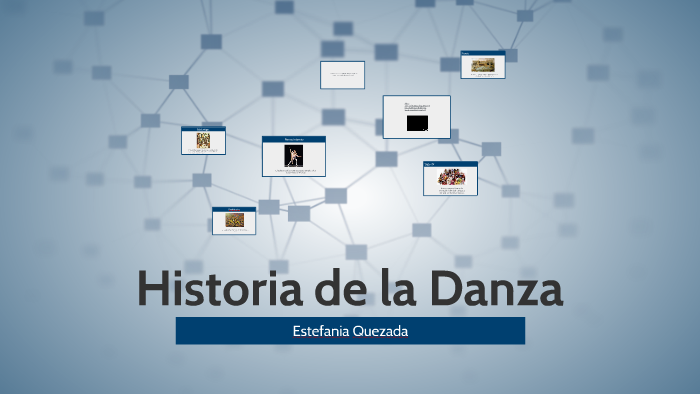 Historia de la Danza by Fanny Quezada on Prezi