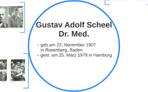 Dr. Med.Gustav Adolf Scheel by Dominic M on Prezi