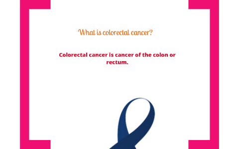 Colorectal cancer by haley gosnell on Prezi