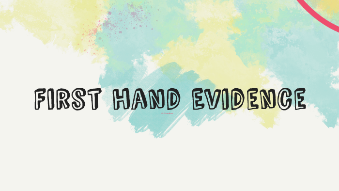 First Hand Evidence by Leah Booth on Prezi