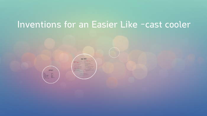 Inventions for an Easier Like -cast cooler by 상현 park on Prezi