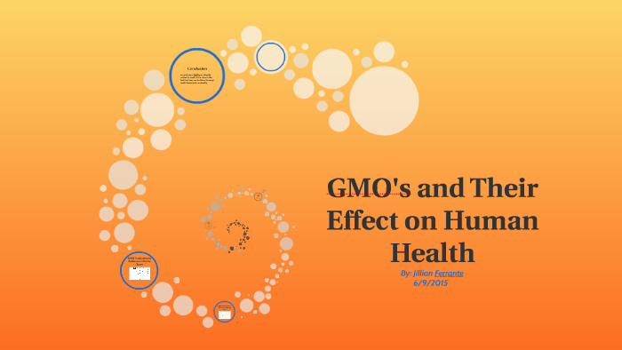 GMO'S and Their Effect on Human Health by Jillian Ferrante on Prezi
