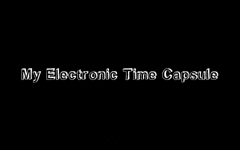 electronic time capsule by chris andree on Prezi