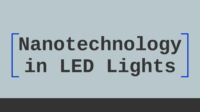 Nanotech in LED Lights by Caleb Purdie on Prezi