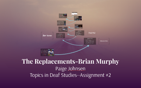 The Replacements-Brian Murphy by Paige Johnsen on Prezi