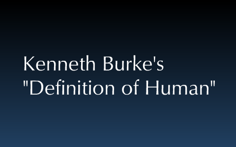 Burke's Definition of Human by James Soares on Prezi