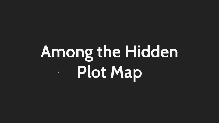 Among the Hidden Plot Map by Coleton Shinneman on Prezi