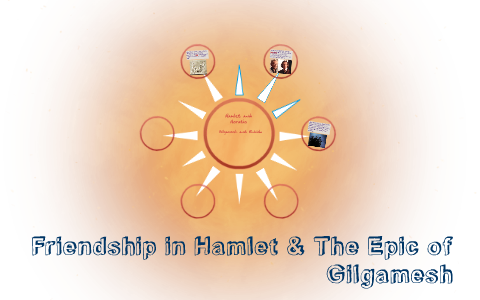Friendship in Hamlet & The Epic of Gilgamesh by Christina Flores on Prezi