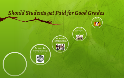 should students get paid for good grades by Bryan Castillo on Prezi
