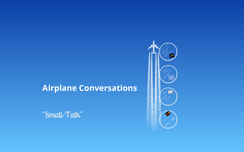 airplane conversations small talk by Vince McFadden on Prezi