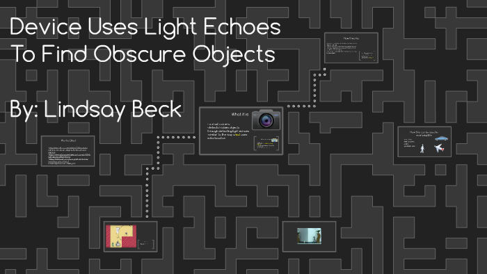 Device Uses Light Echoes To Find Obscure Objects by Lindsay Beck on Prezi
