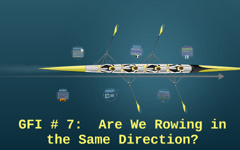 GFI # 7: Are We Rowing in the Same Direction? by