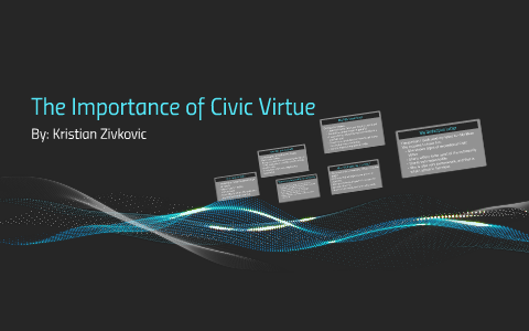 The Importance of Civic Virtue by Kristian Zivkovic on Prezi