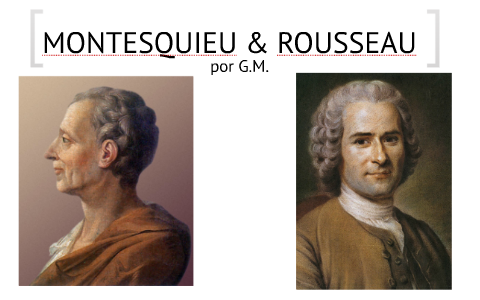 MONTESQUIEU Y ROUSSEAU by Gabriel Medina on Prezi