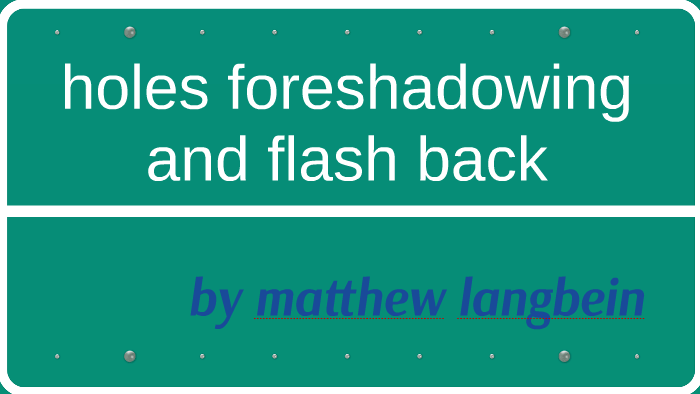 holes foreshadowing and flashback by 12 MATTHEW on Prezi