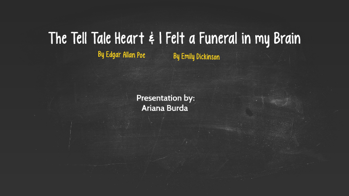 The Tell Tale Heart & I Felt a Funeral in my Brain by Ariana Burda on Prezi