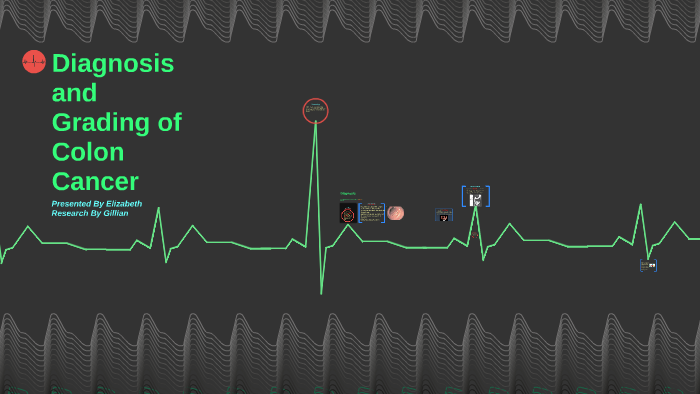 Diagnosis and Grading of Colon Cancer by Elizabeth Chacko on Prezi