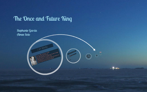 The Once and Future King by Aimee Soto on Prezi